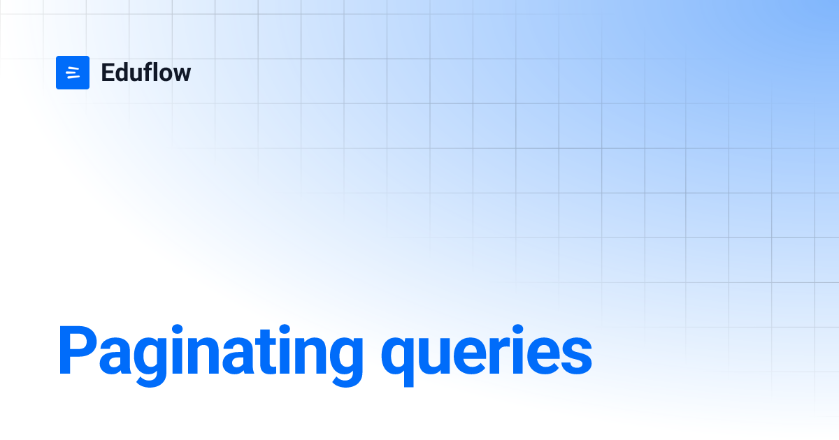 Paginating queries | Eduflow